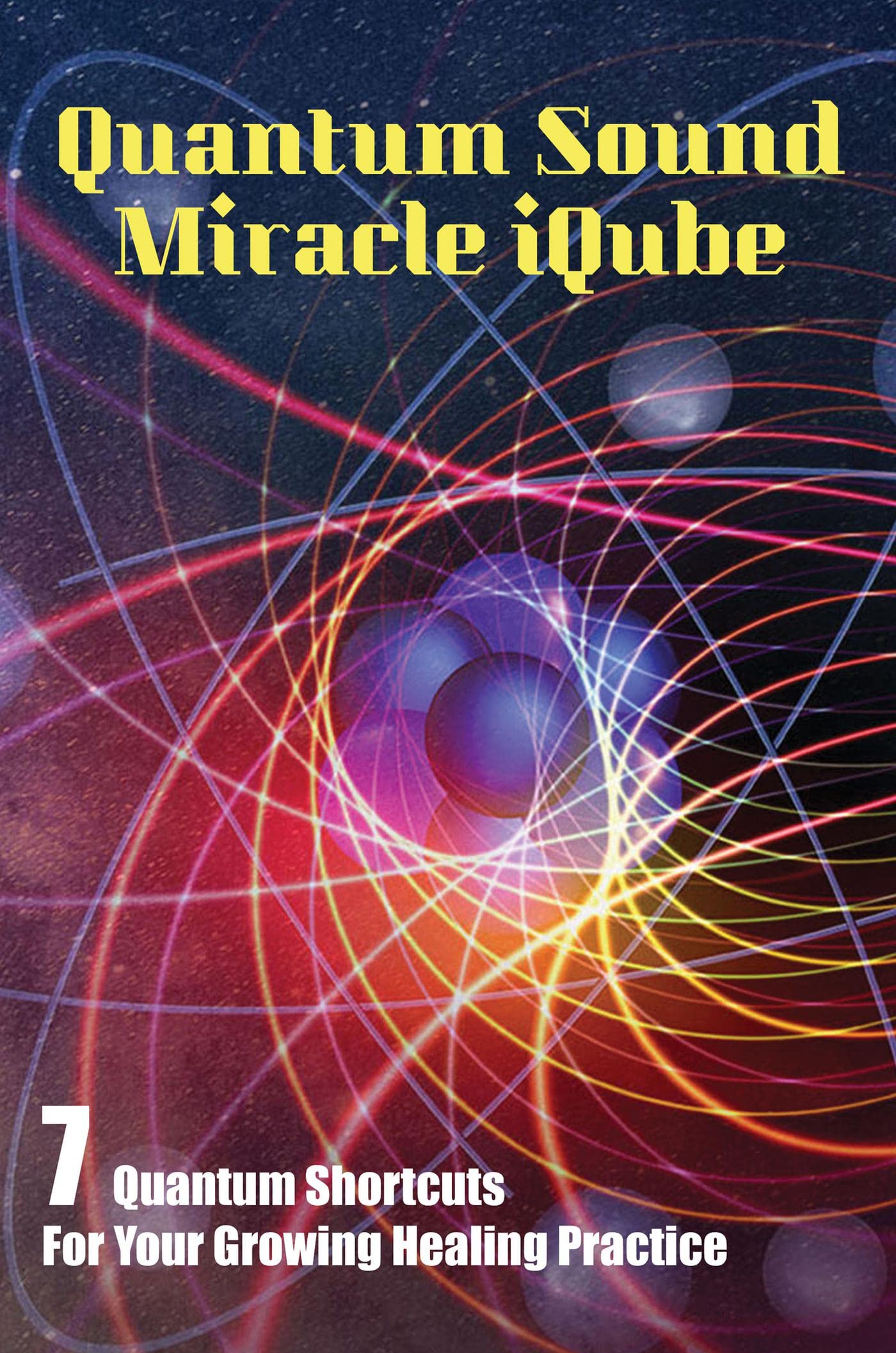 Quantum Sound Miracle iQube: 7 Quantum Shortcuts For Your Growing ...