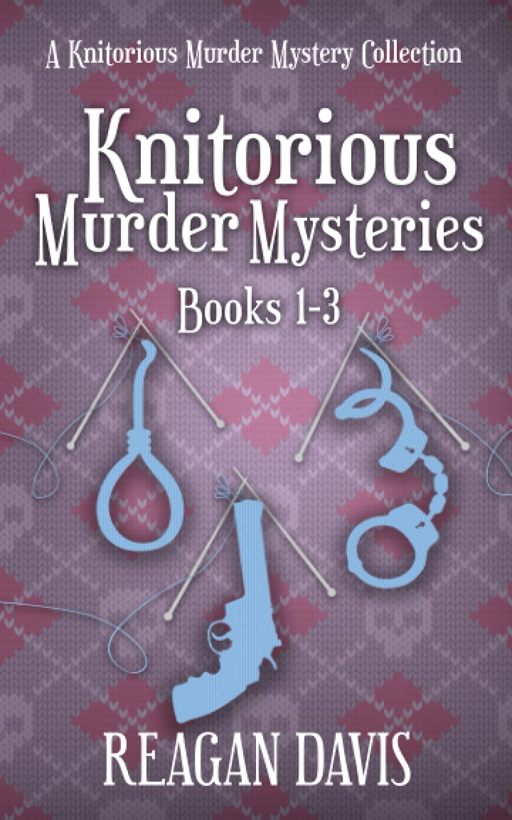 Knitorious Murder Mysteries Books 1 - 3: A Knitorious Murder Mysteries ...