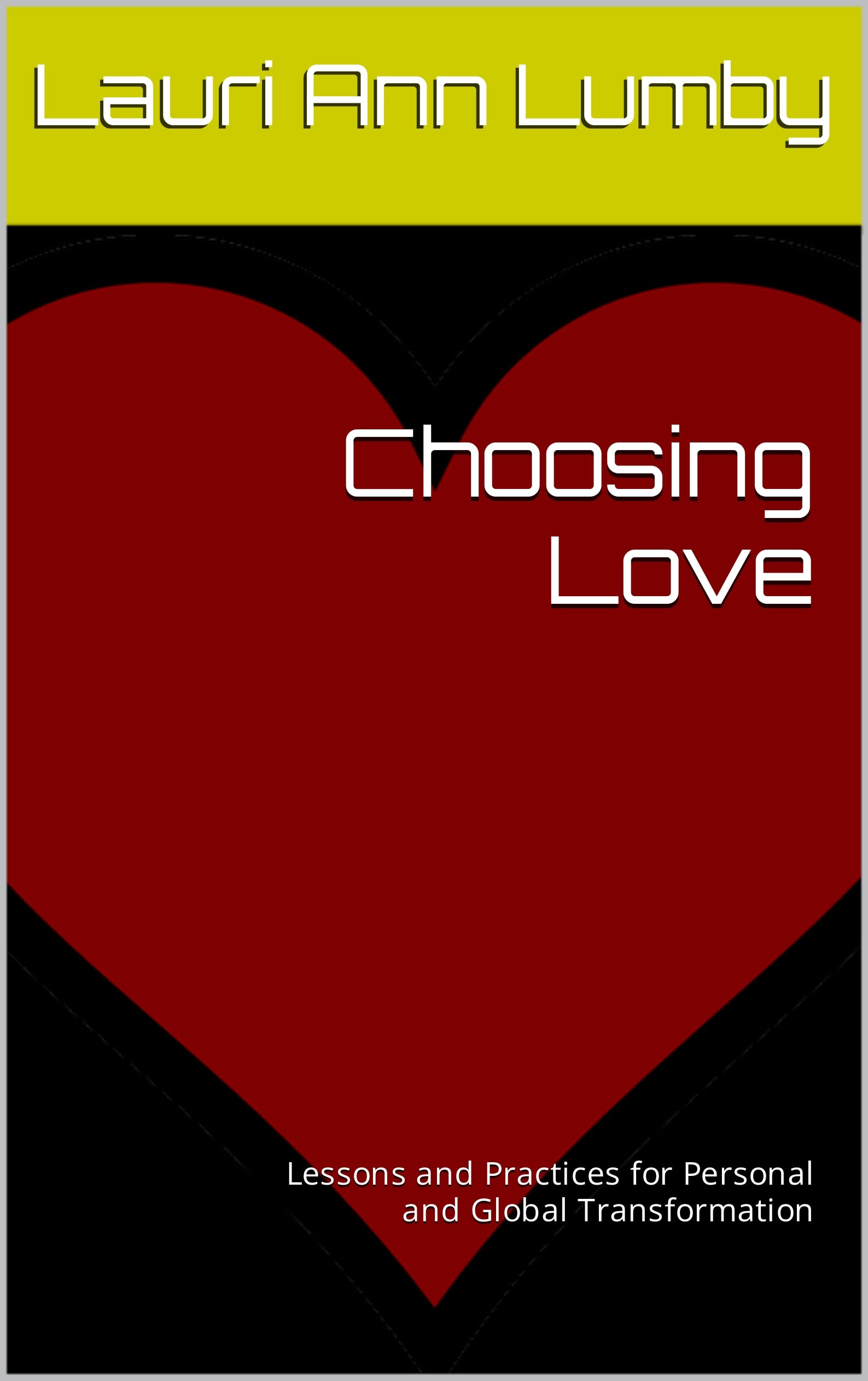 Choosing Love: Lessons and Practices for Personal and Global ...