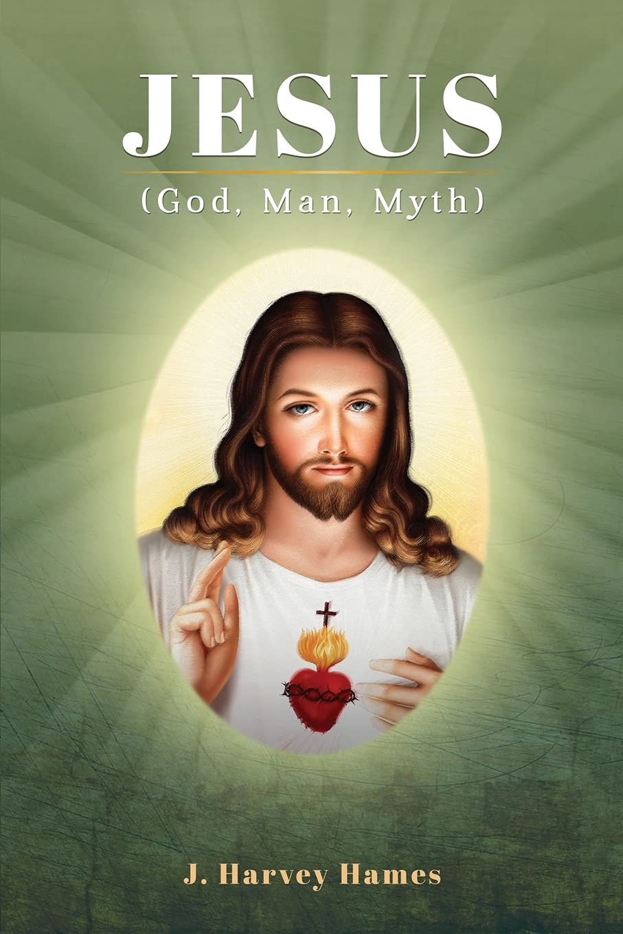 Jesus: (God, Man, Myth) by J Harvey Hames | Goodreads