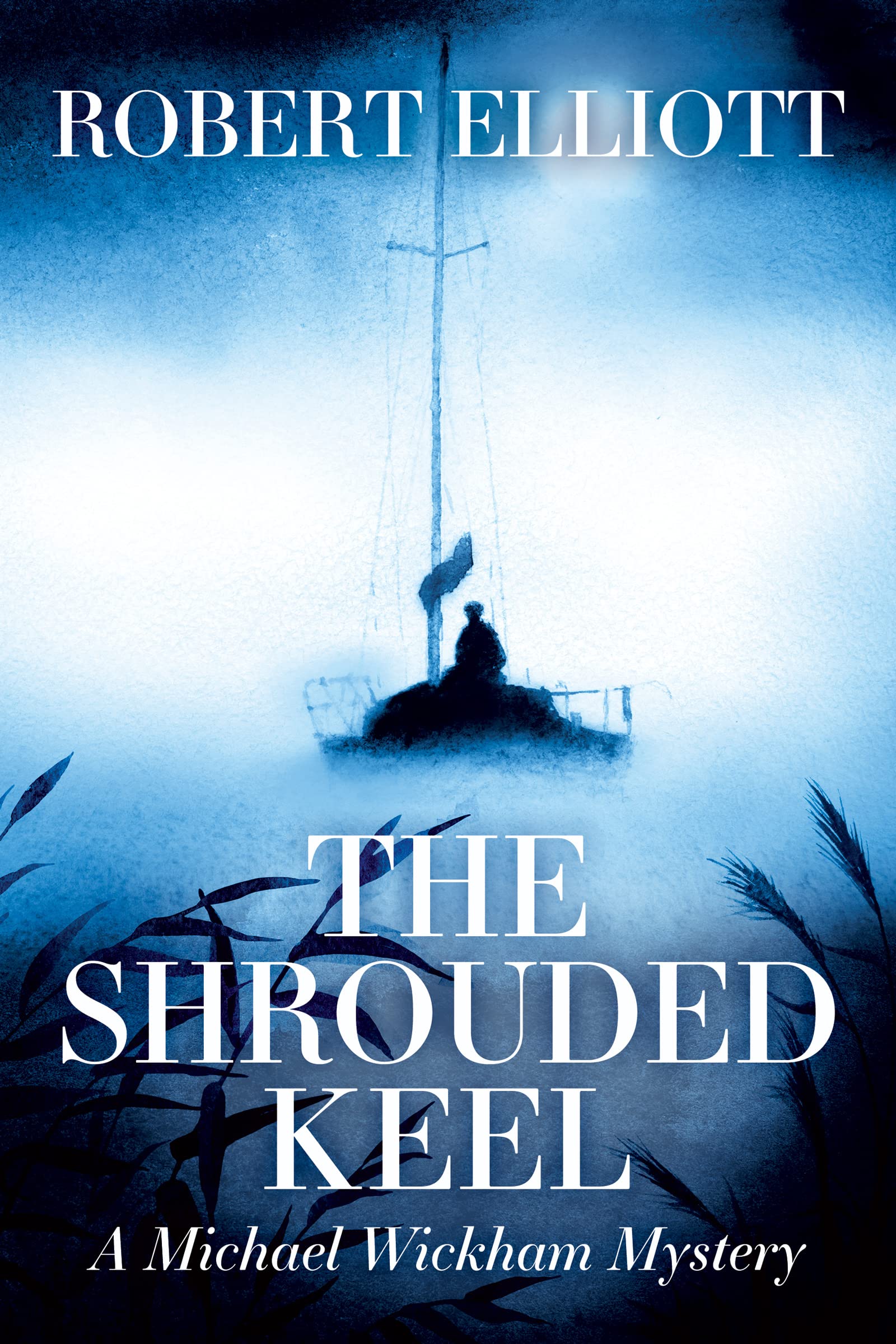 The Shrouded Keel: A Michael Wickham Mystery by Robert Elliott | Goodreads
