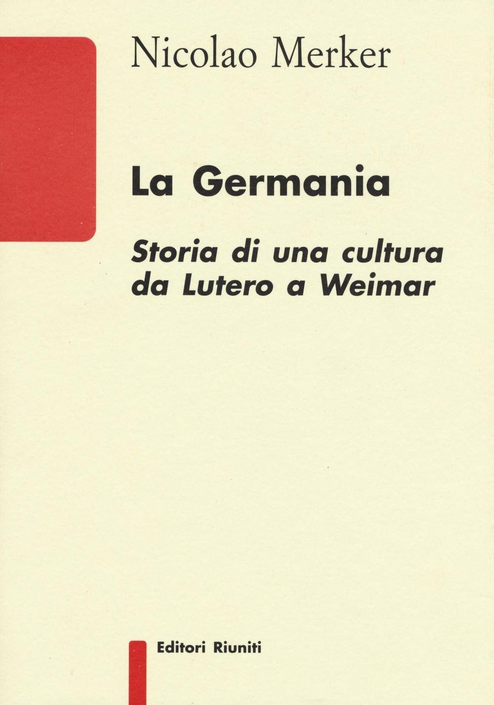 La Germania. Storia di una cultura da Lutero a Weimar by Nicolao Merker ...