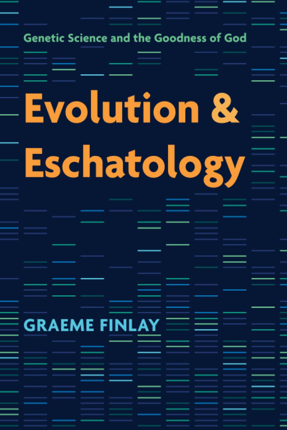 Evolution and Eschatology: Genetic Science and the Goodness of God by ...