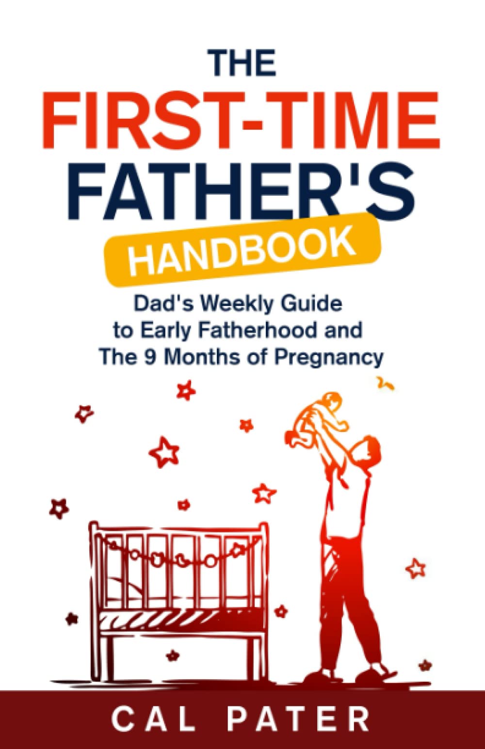 The First-Time Father's Handbook: Dad's Weekly Guide to Early ...