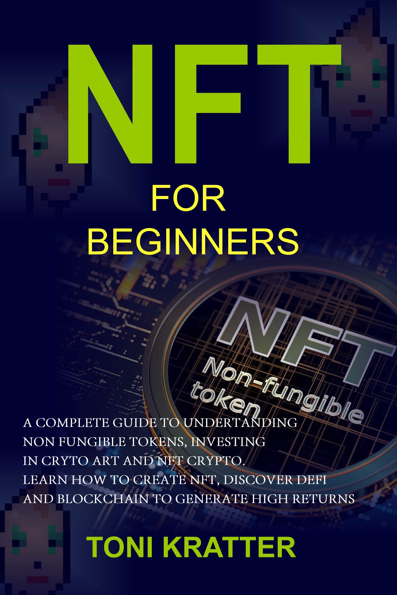 NFT For Beginners: A Complete Guide To Undertanding Non Fungible Tokens, Investing In Cryto Art ...