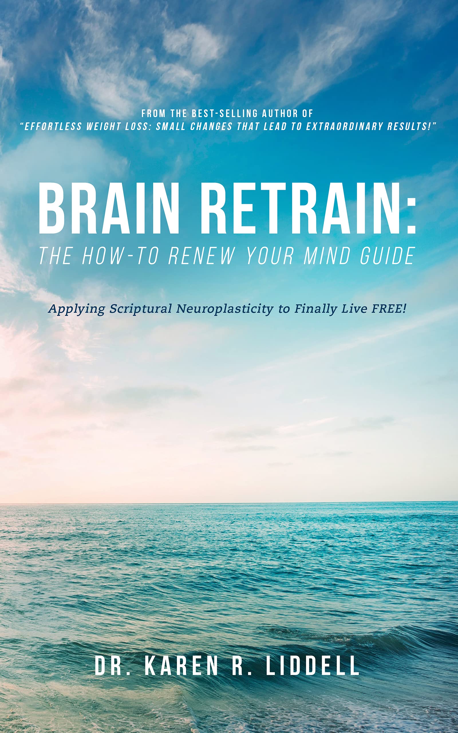 Brain Retrain: The How-To Renew Your Mind Guide by Dr. Karen R. Liddell ...