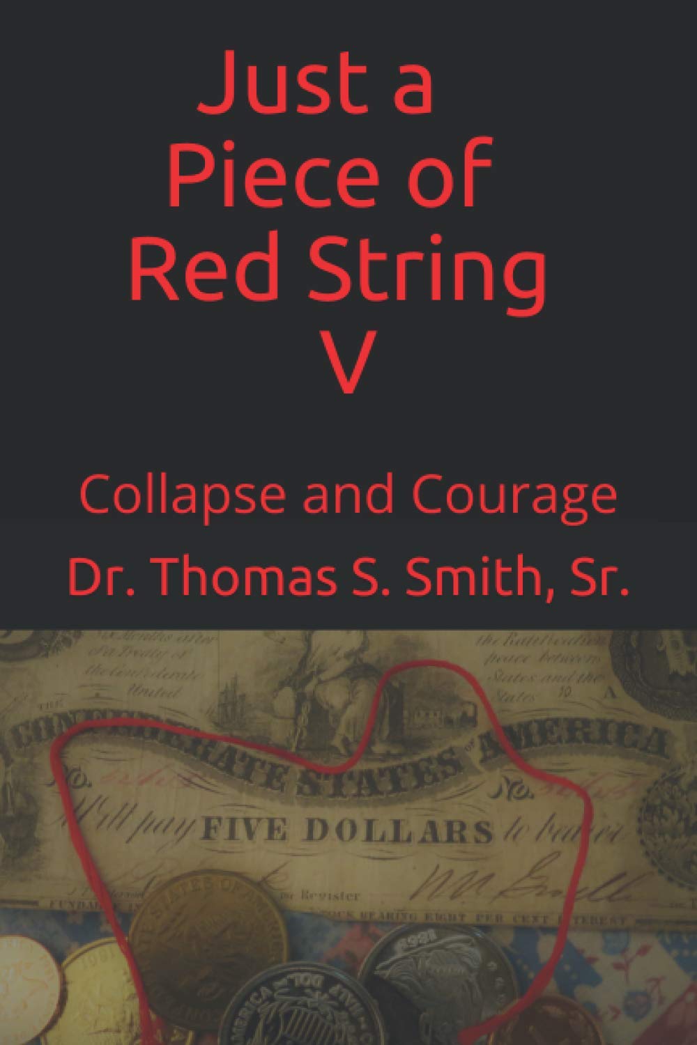 Just a Piece of Red String V: Collapse and Courage by Dr. Thomas S ...