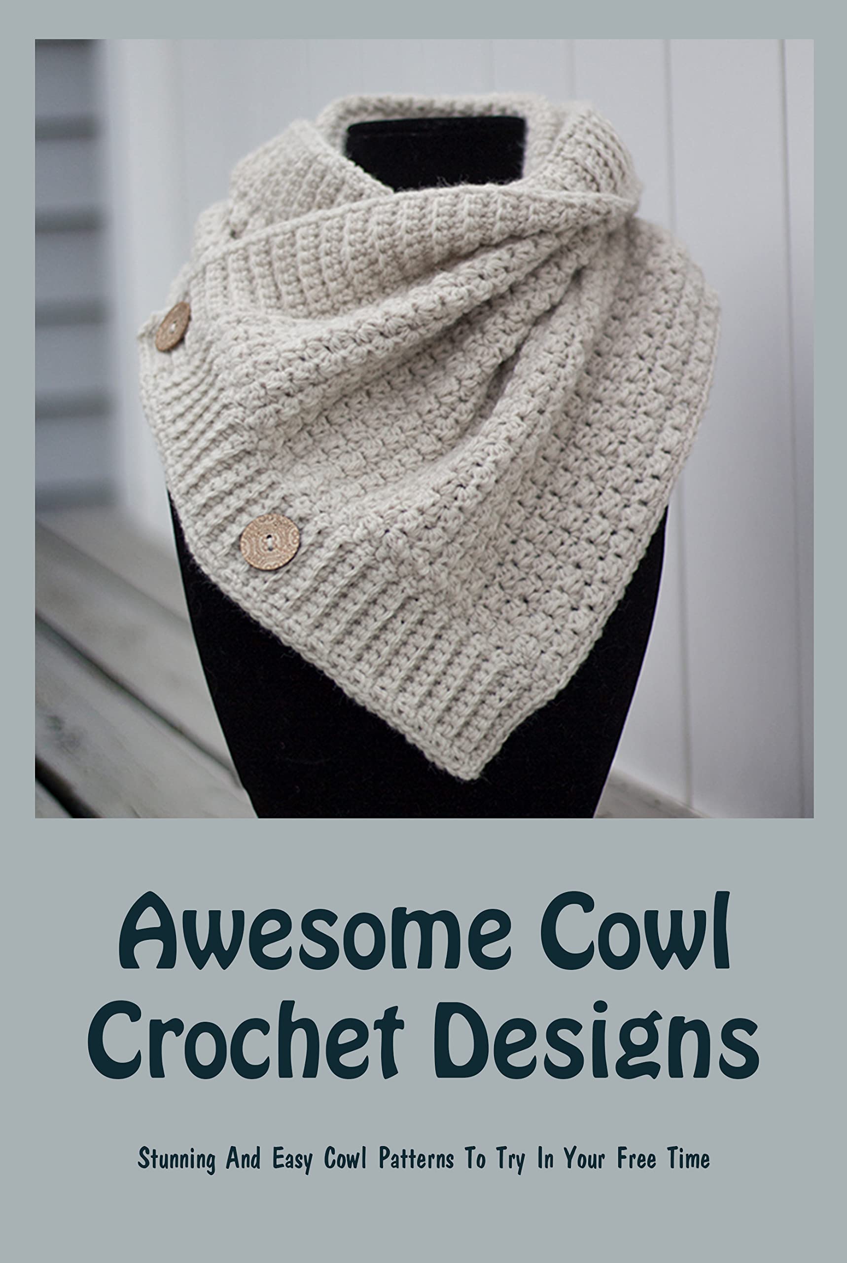 Awesome Cowl Crochet Designs: Stunning And Easy Cowl Patterns To Try In ...
