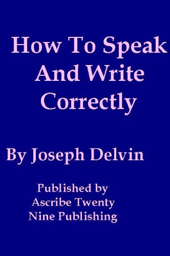 How To Speak And Write Correctly by Joseph Delvin M.A. | Goodreads