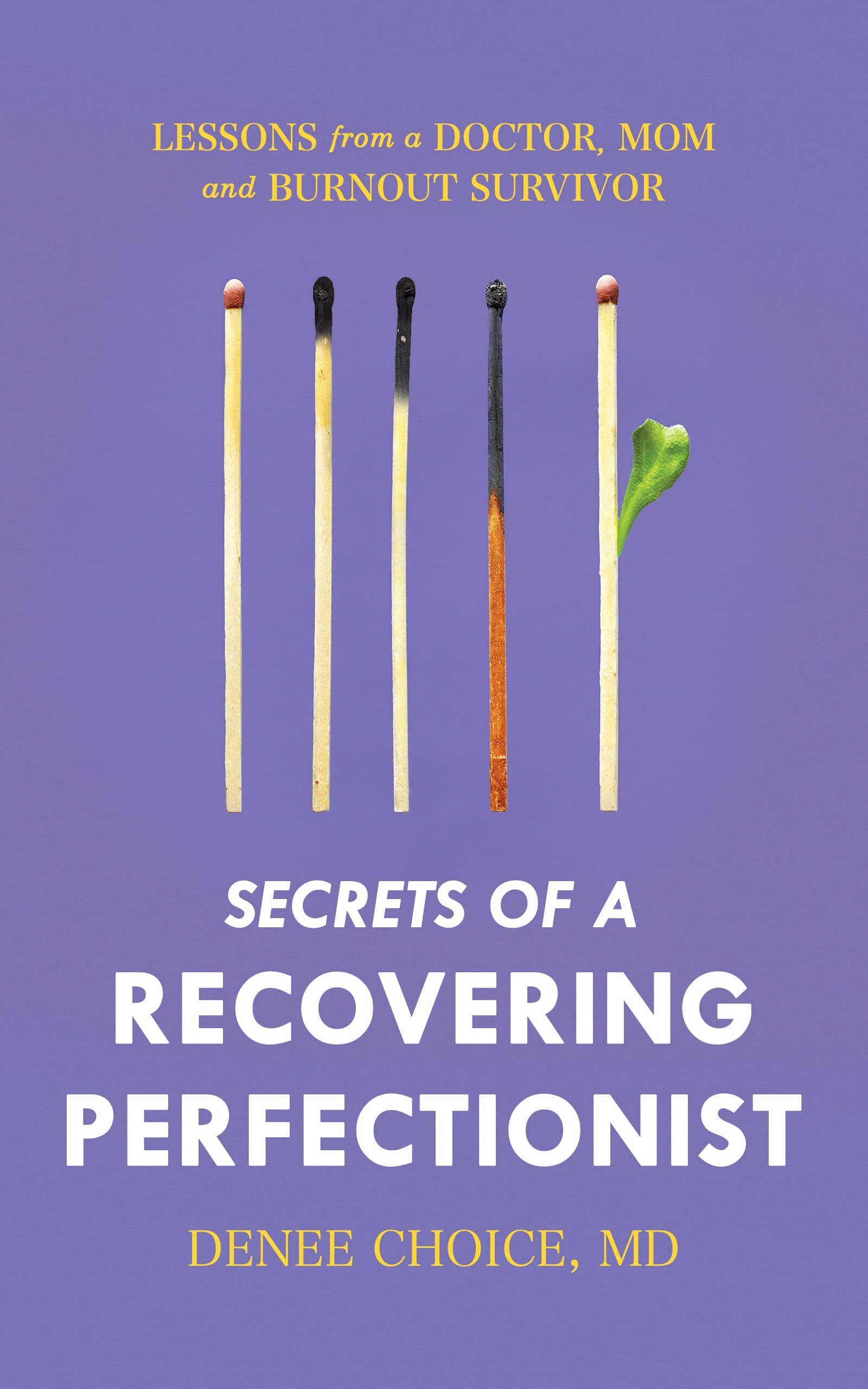 Secrets of a Recovering Perfectionist: Lessons From a Doctor, Mom, and ...