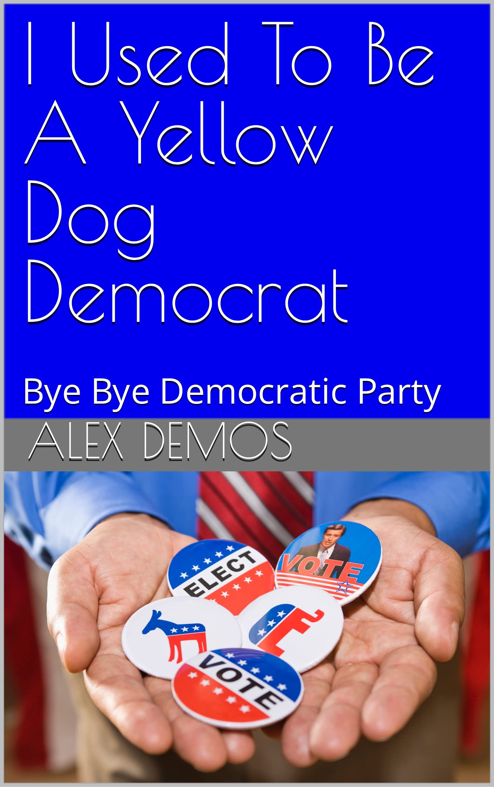 I Used To Be A Yellow Dog Democrat Bye Bye Democratic Party By Alex 