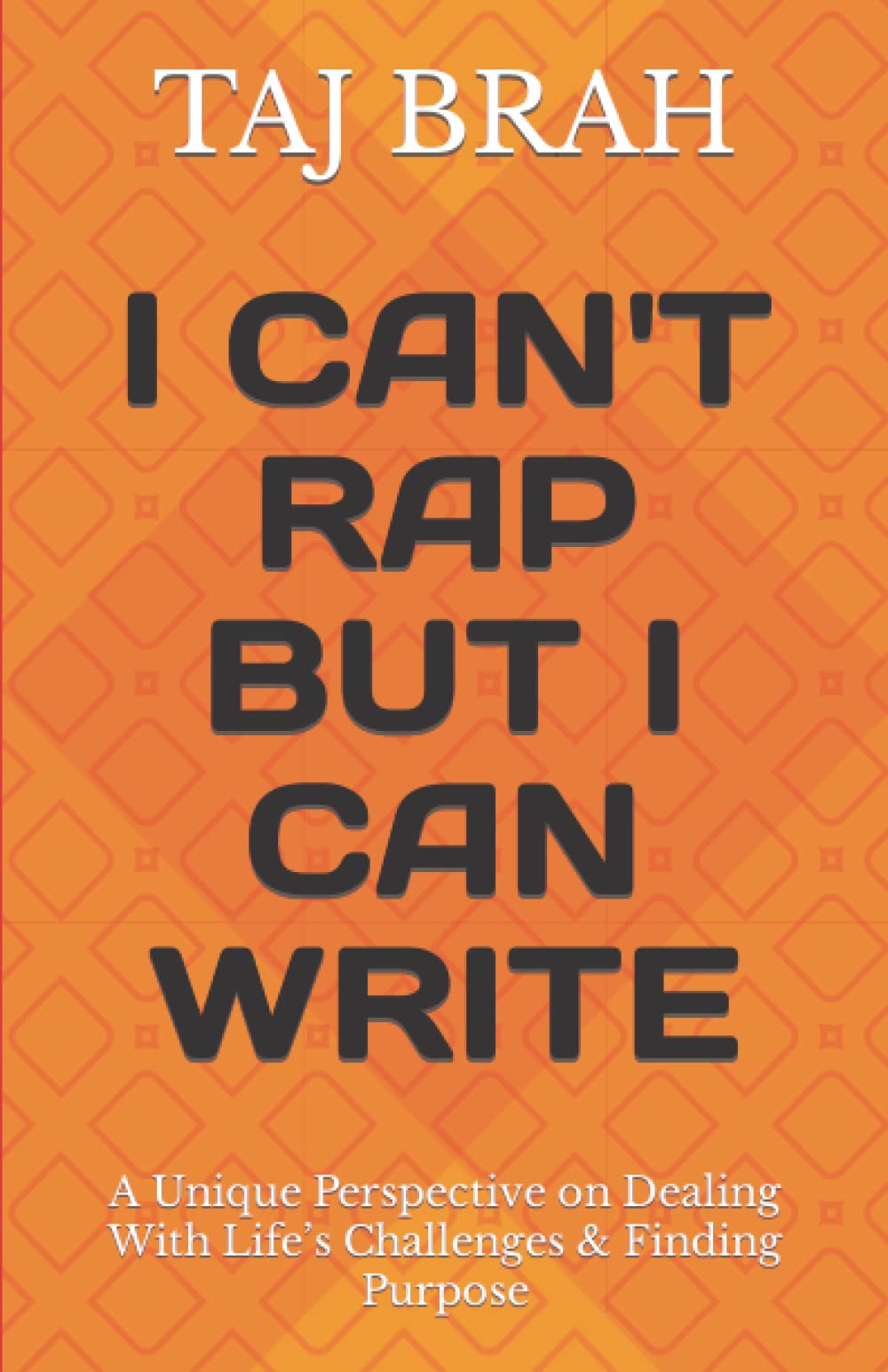 I Can't Rap But I Can Write: A Unique Perspective on Dealing With Life ...