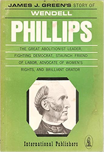 Wendell Phillips by James J. Green | Goodreads