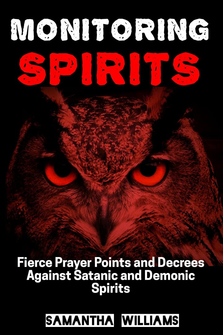 Monitoring Spirits: Fierce Prayer Points and Decrees Against Satanic ...
