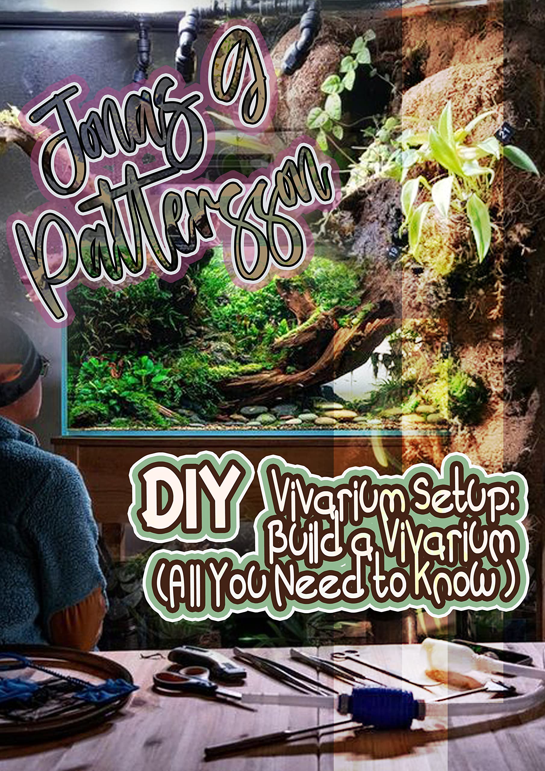 Vivarium Setup-Build a Vivarium by Jonas G Pattersson | Goodreads