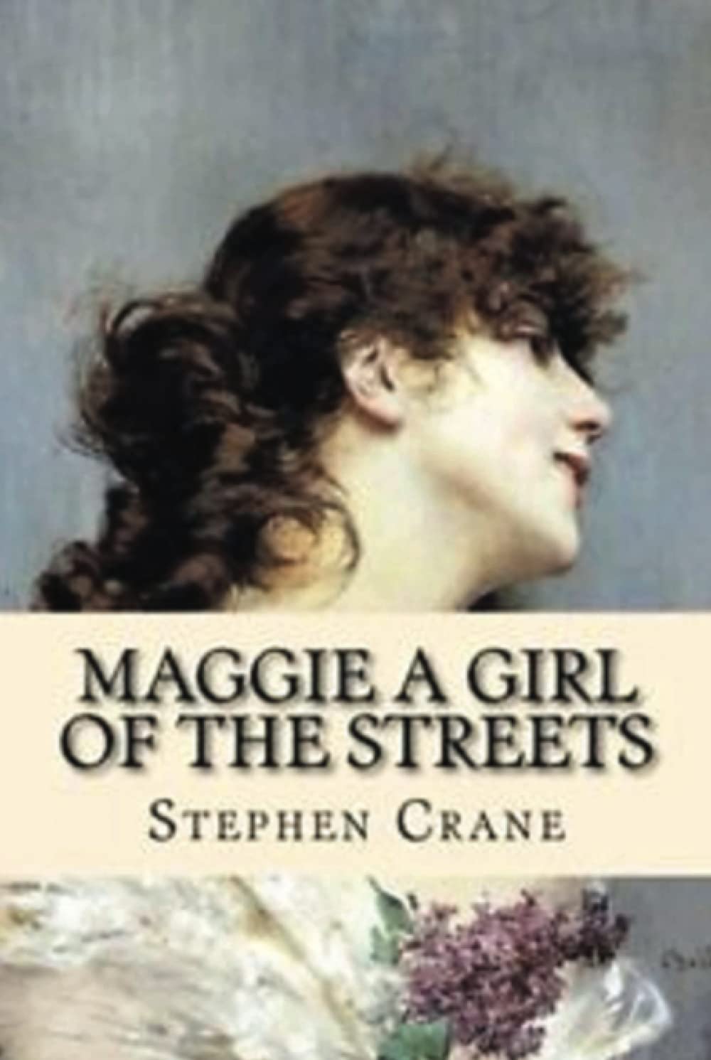 Maggie, a Girl of the Streets (Annotated) by Stephen Crane | Goodreads