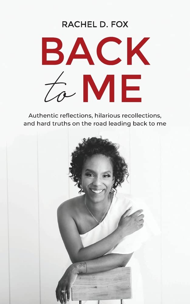 Back to Me: Authentic reflections, hilarious recollections, and hard ...