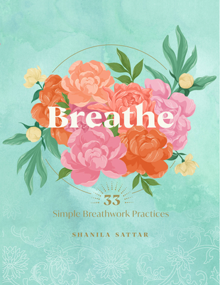 Breathe: 33 Simple Breathwork Practices (Live Well) by Shanila Sattar ...