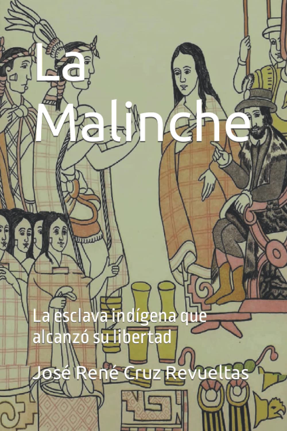 La Malinche: La esclava indígena que alcanzó su libertad (Biografía ...