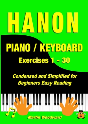 Hanon Piano / Keyboard Exercises 1 - 30: Condensed and Simplified for ...