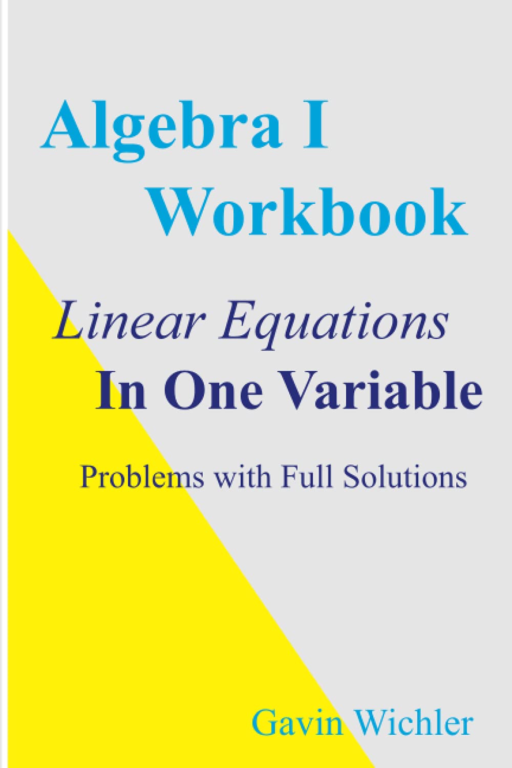 Algebra I Workbook Linear Equations In One Variable Problems With algebra-i-workbook-linear-equations-in-one-variable-problems-with