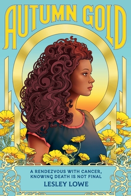 Autumn Gold: A Rendezvous With Cancer, Knowing Death is Not Final by ...