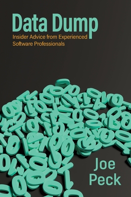 Data Dump: Insider Advice from Experienced Software Professionals by ...