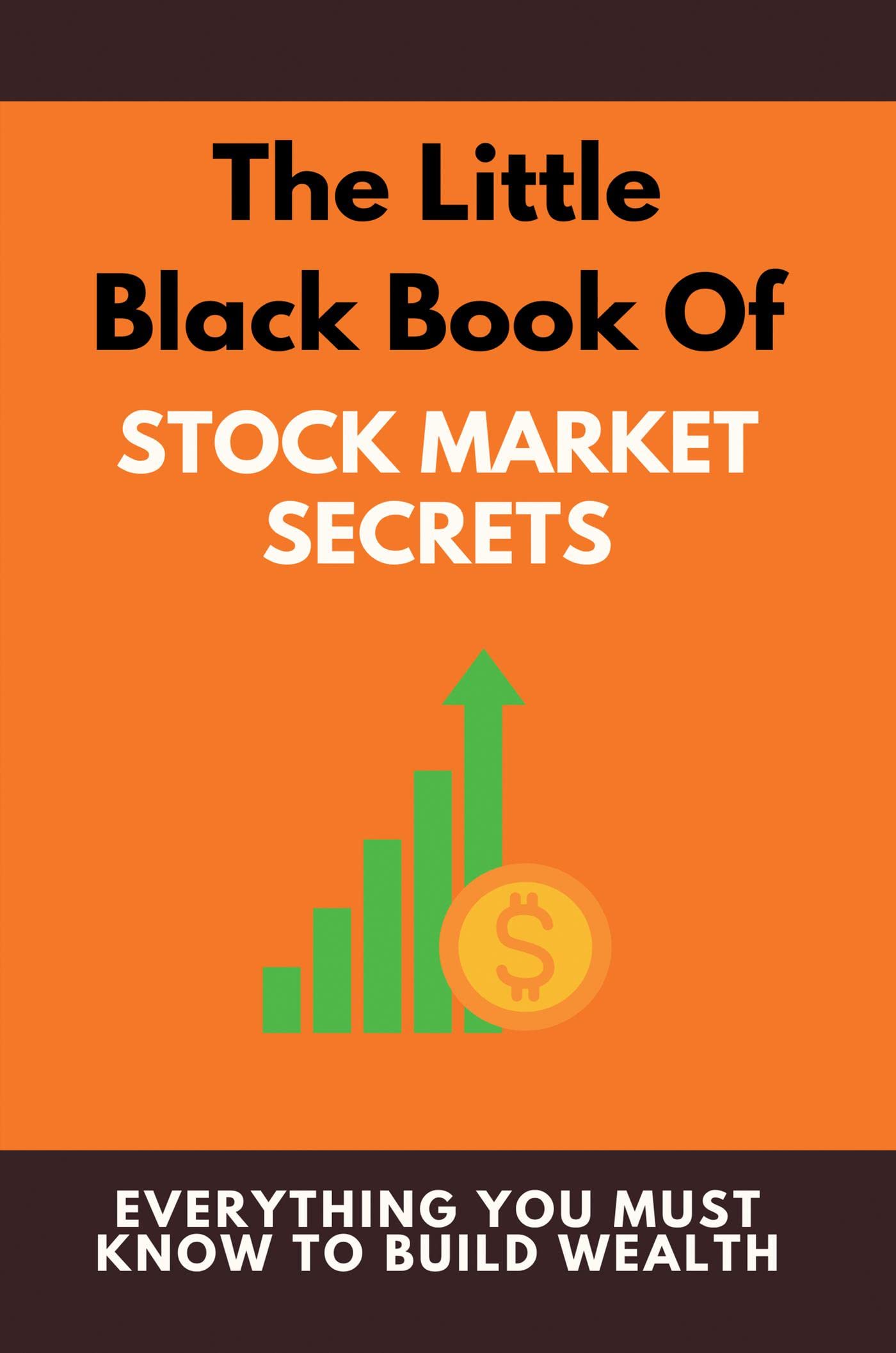 The Little Black Book Of Stock Market Secrets: Everything You Must Know ...