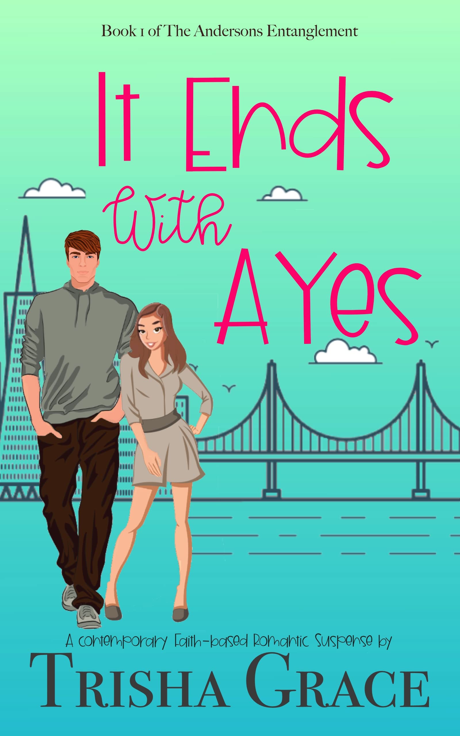 It Ends With A Yes: A Faith-Based Romantic Suspense by Trisha Grace ...