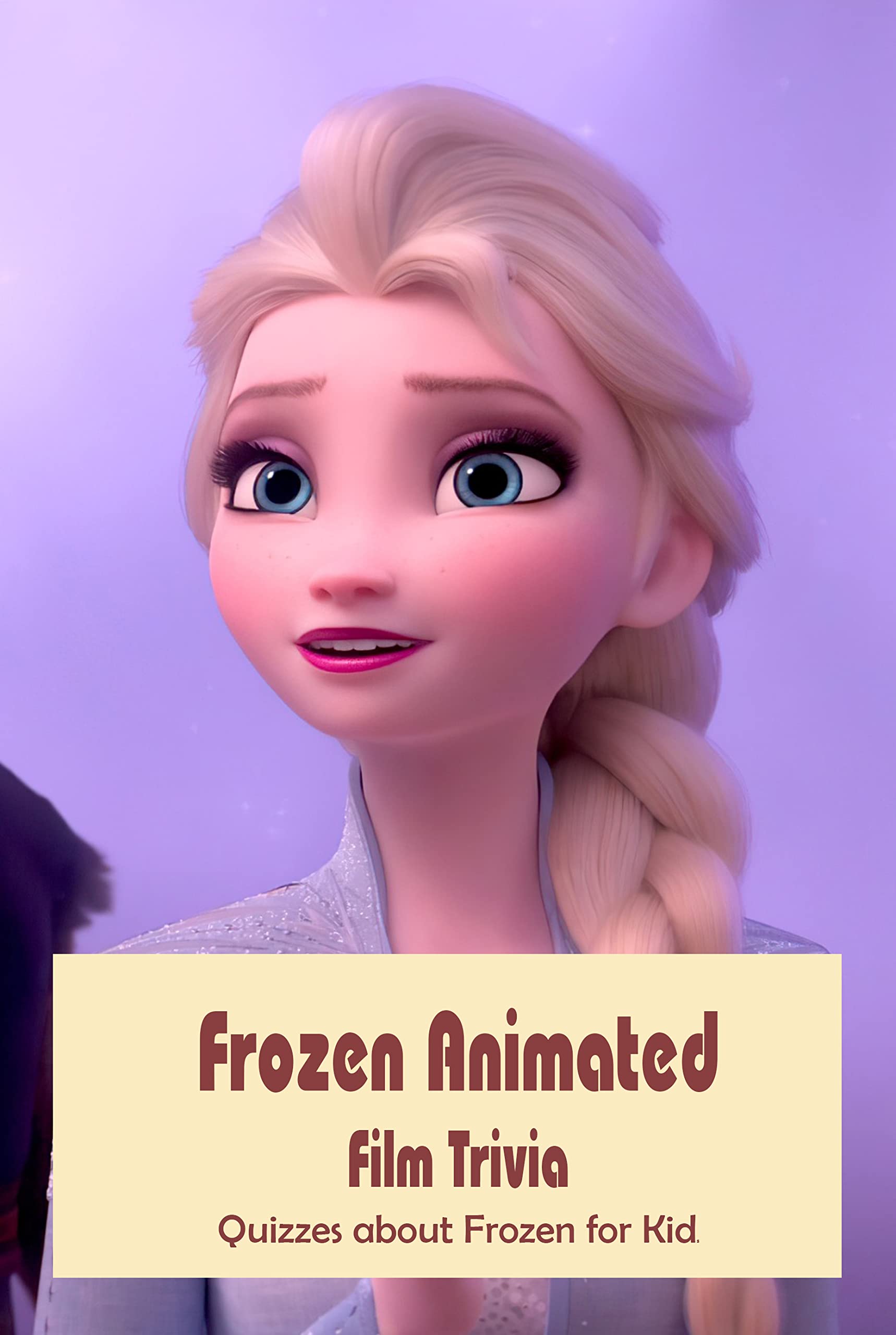 Frozen Animated Film Trivia: Quizzes about Frozen for Kids: Challenge ...