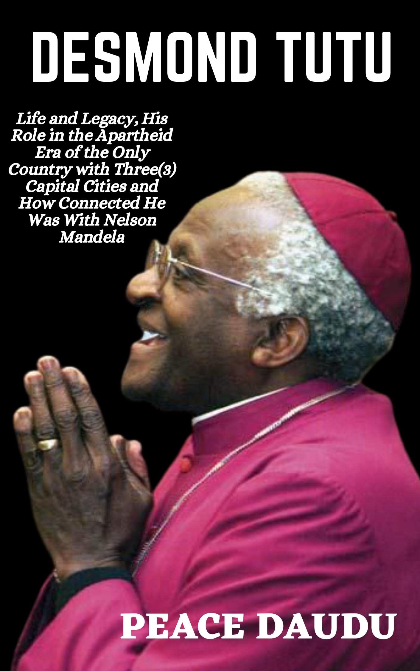 DESMOND TUTU: Life and Legacy, His Role in the Apartheid Era of the ...