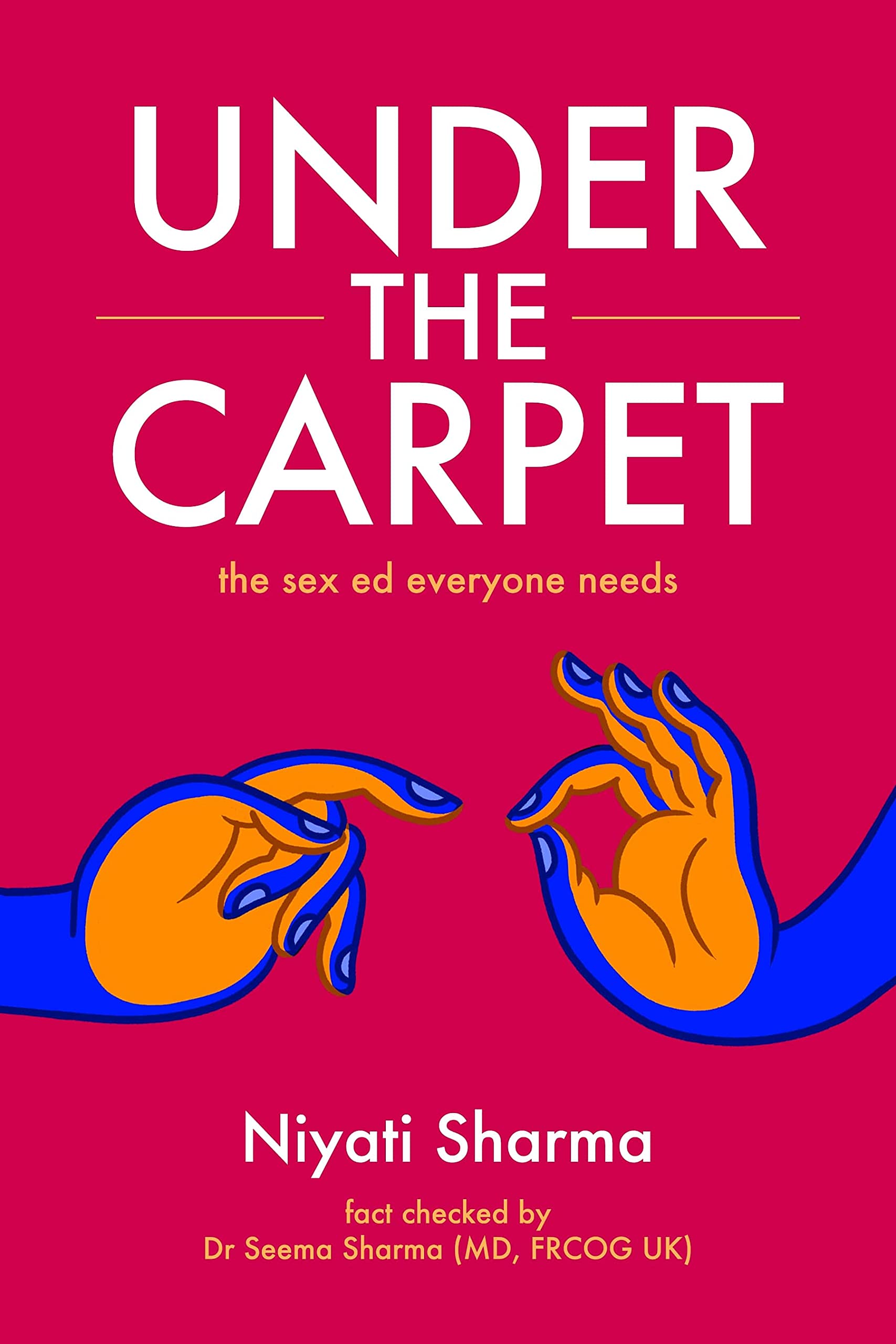 Under The Carpet: The Sex Ed Everyone Needs by Niyati Sharma | Goodreads