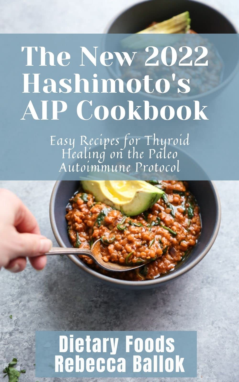 The New 2022 Hashimoto's AIP Cookbook: Easy Recipes for Thyroid Healing ...