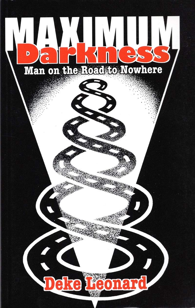 Maximum Darkness - Man On The Road to Nowhere by Deke Leonard | Goodreads
