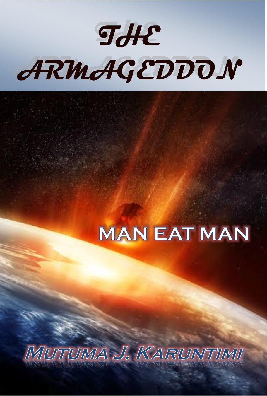 THE ARMAGEDDON: Man Eat Man by Mutuma J. Karuntimi | Goodreads