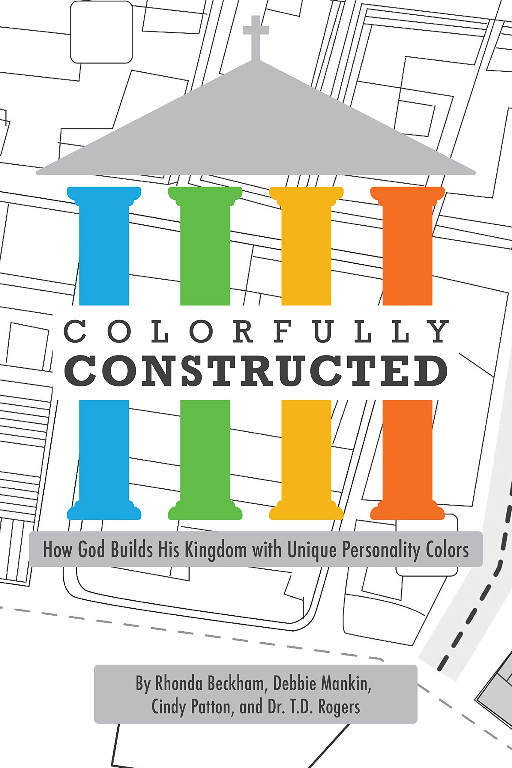 Colorfully Constructed: How God Builds His Kingdom with Unique ...