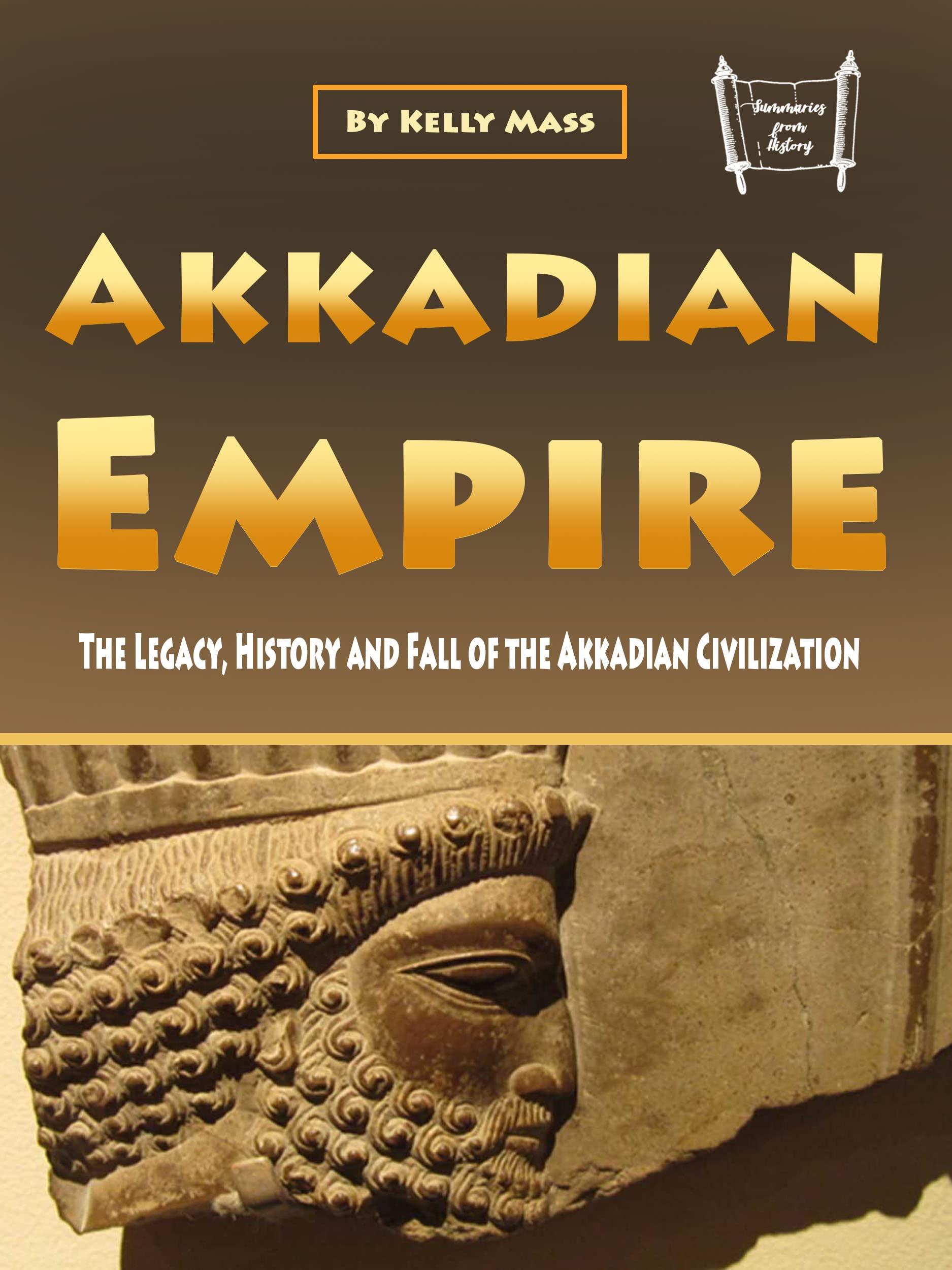 Akkadian Empire: The Legacy, History and Fall of the Akkadian ...