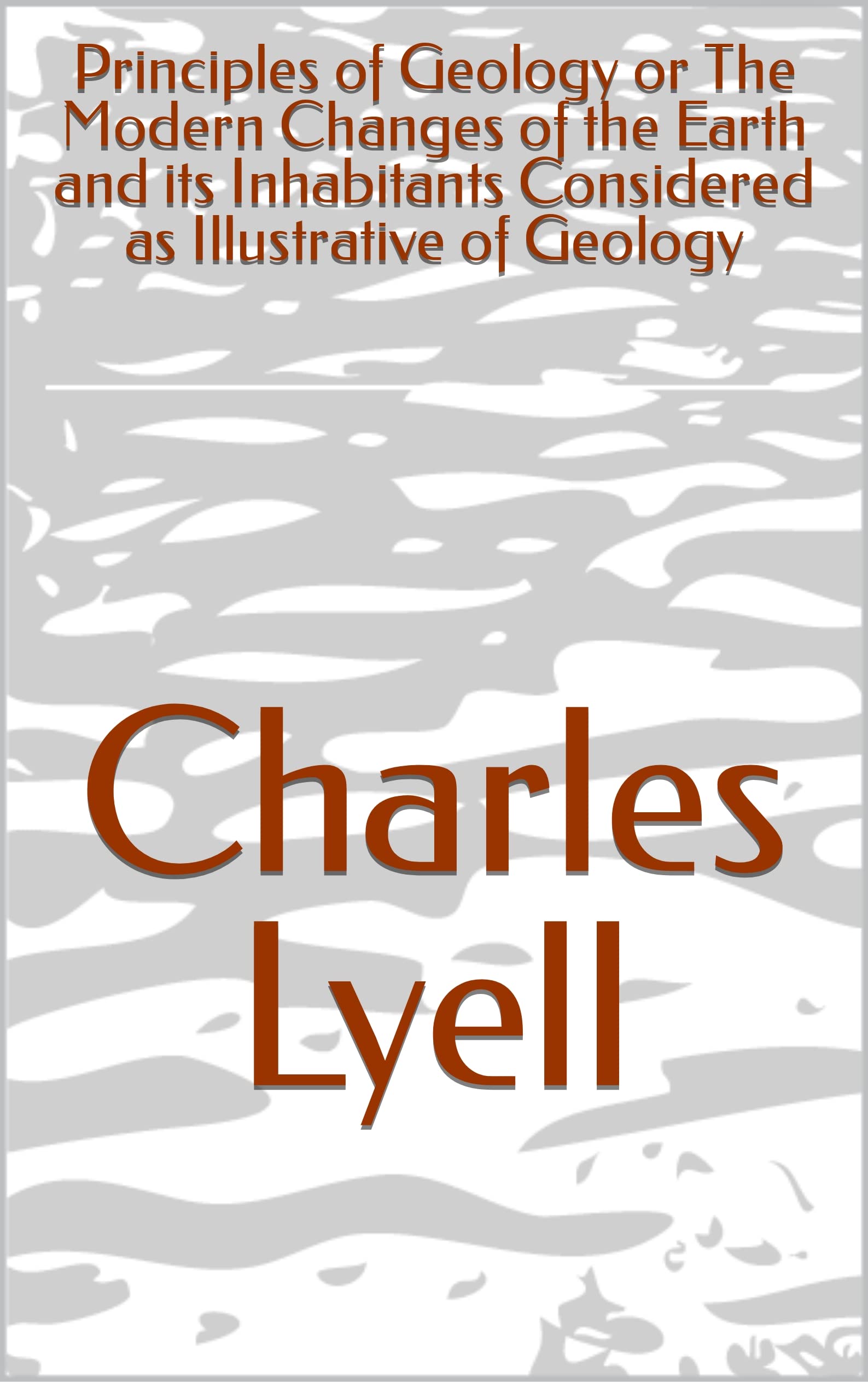 Principles of Geology or The Modern Changes of the Earth and its ...