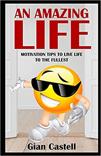 An amazing life: Motivation tips to live life to the fullest by Gian ...