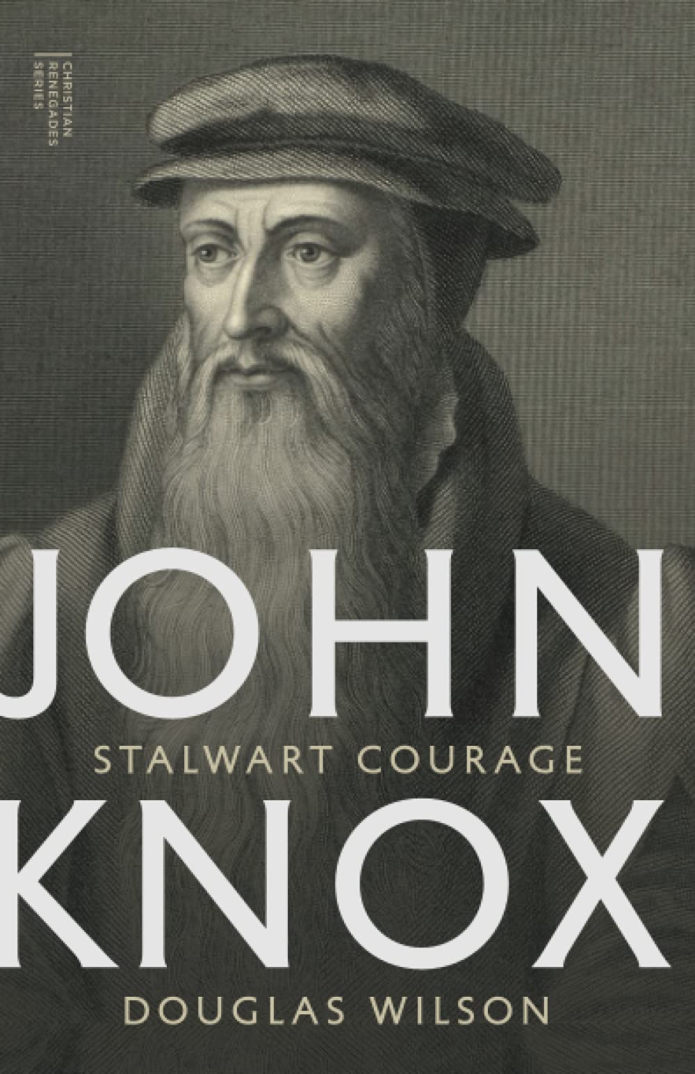 John Knox: Stalwart Courage by Douglas Wilson | Goodreads