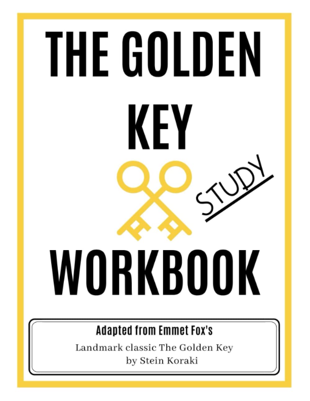 The Golden Key Study Workbook: Emmet Fox by Stein Koraki | Goodreads