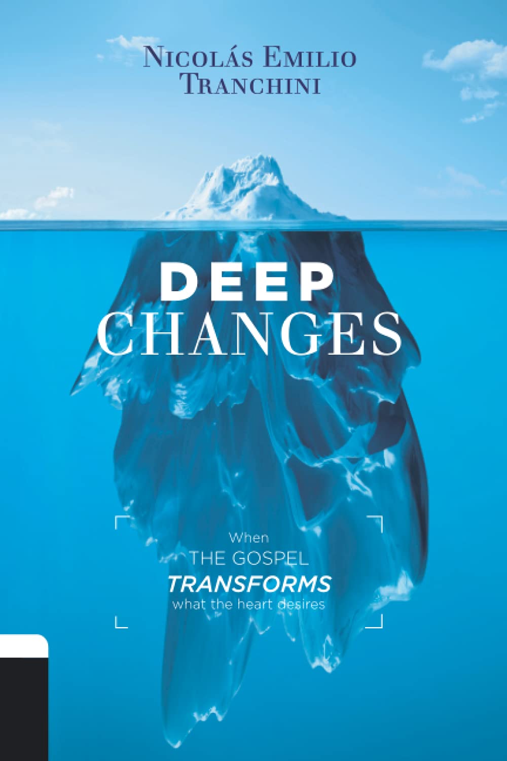 Deep Changes: When the gospel transforms what the heart desires by ...