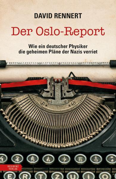 Der Oslo-Report: Wie ein deutscher Physiker die geheimen Pläne der ...