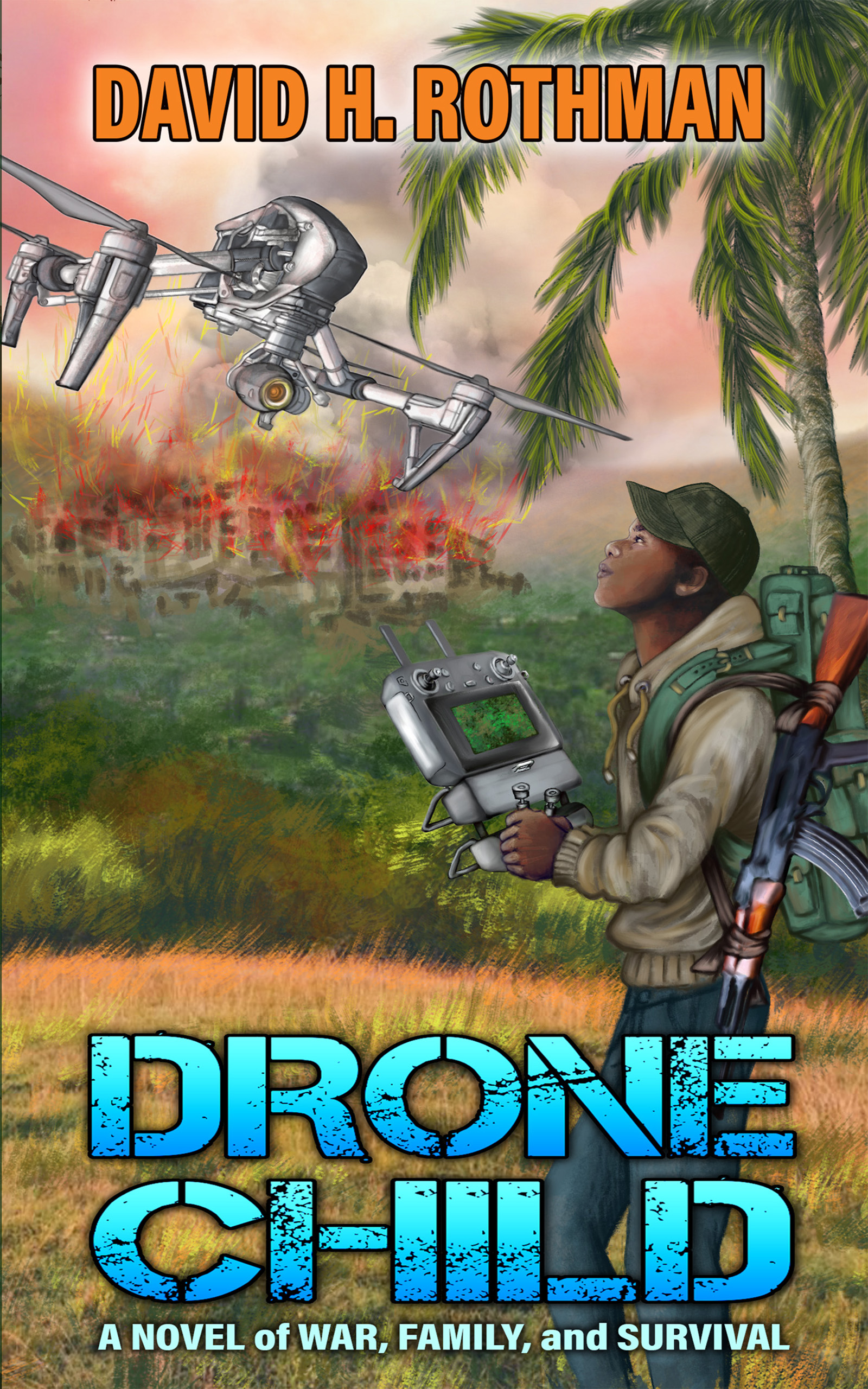 Drone Child: A Novel of War, Family, and Survival by David H. Rothman ...