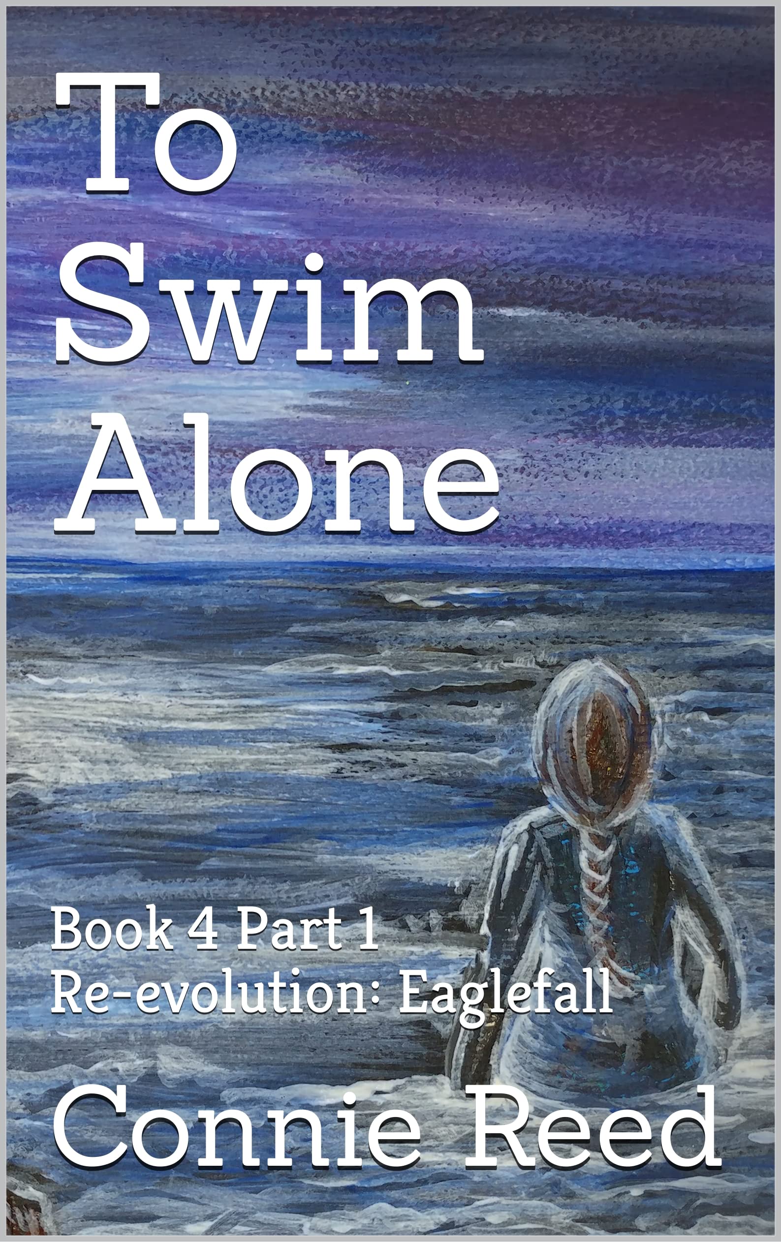 To Swim Alone: Book 4 Part 1 Re-evolution: Eaglefall by Connie Reed ...