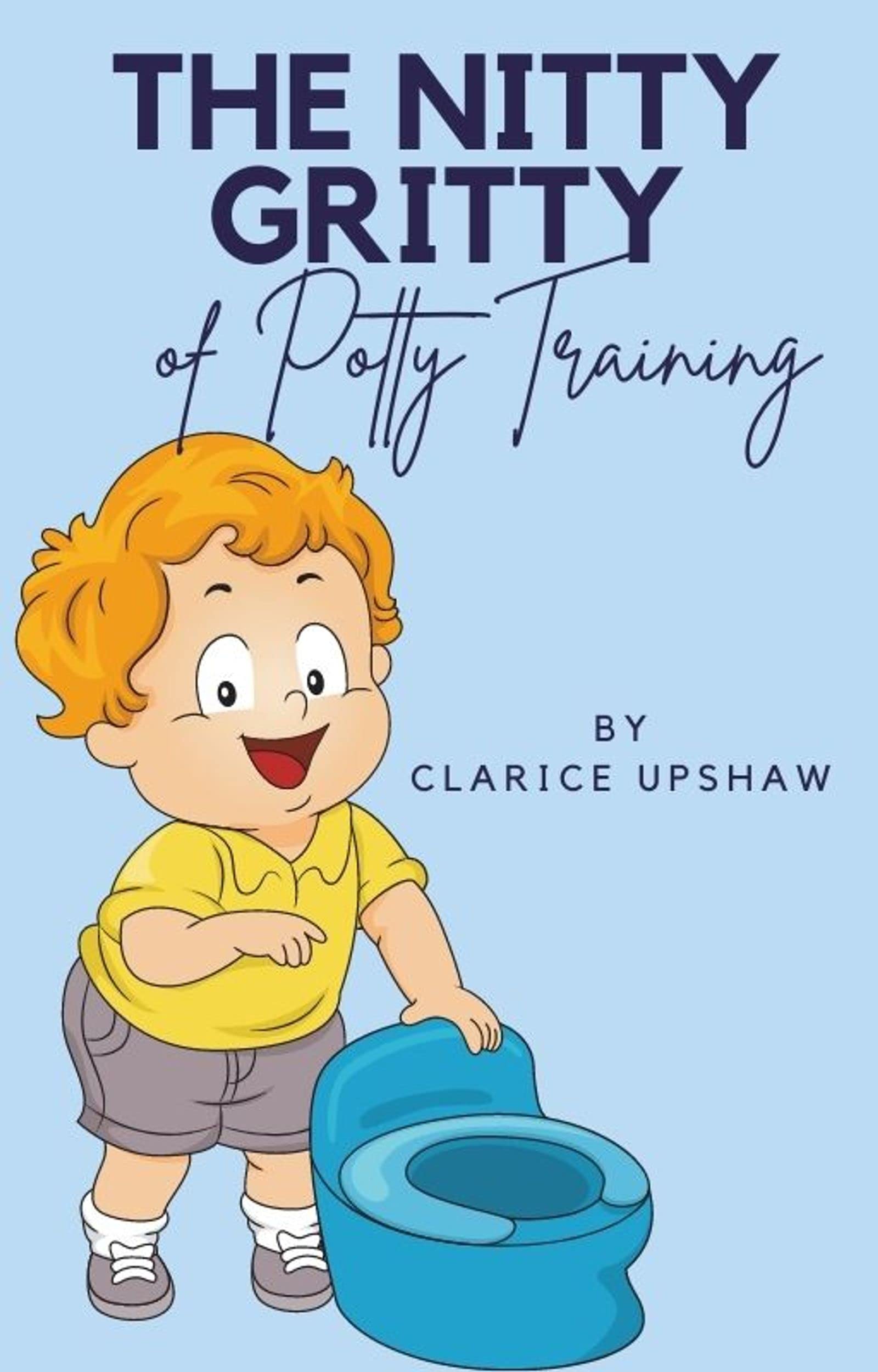 The Nitty Gritty Of Potty Training by Clarice Upshaw | Goodreads