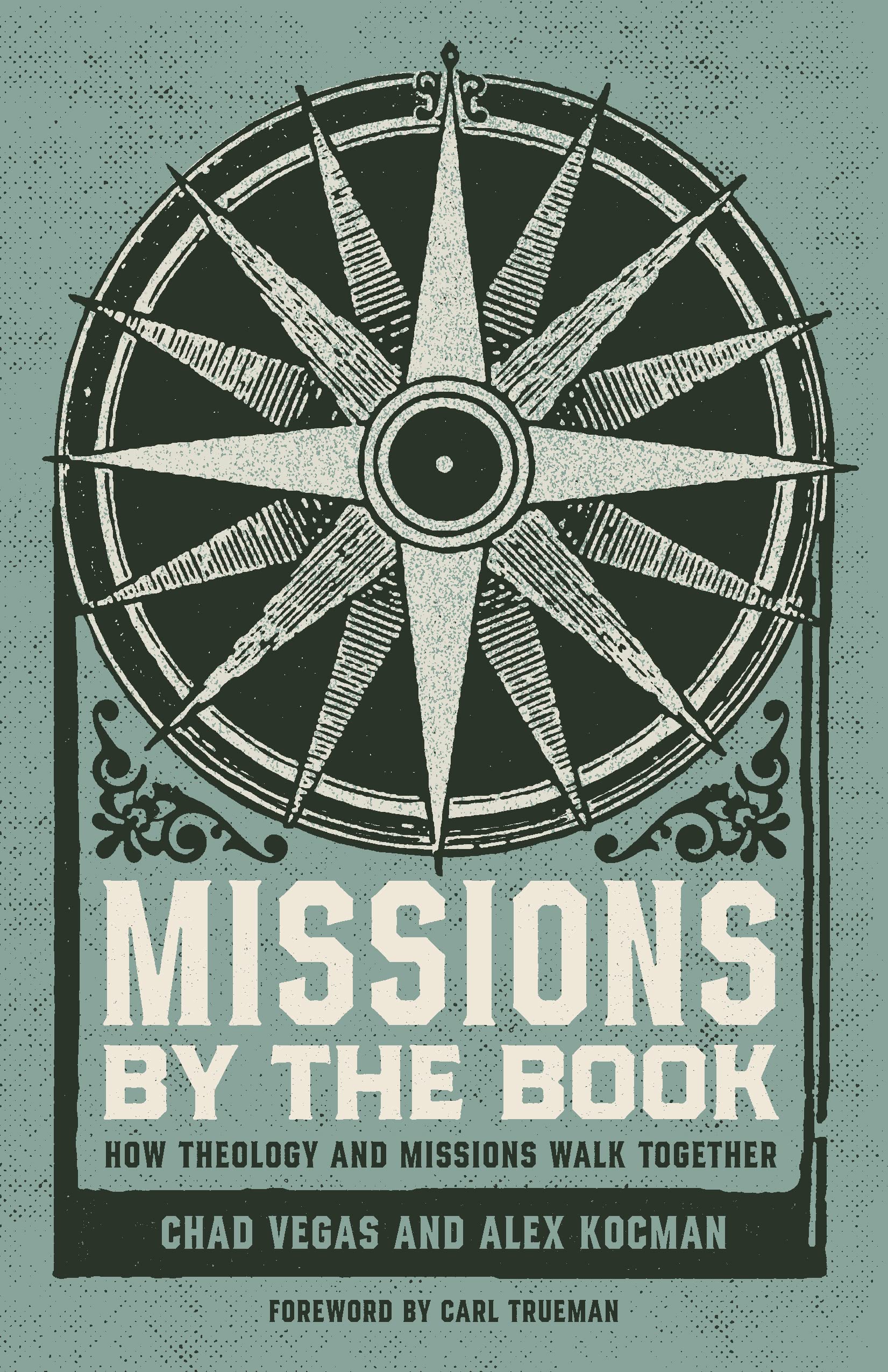 Missions by the Book: How Theology and Missions Walk Together by Chad Vegas | Goodreads