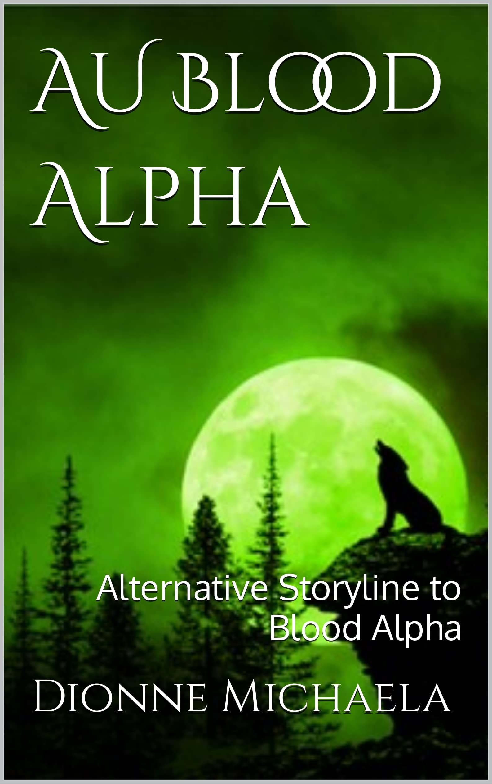 AU Blood Alpha: Alternative Storyline to Blood Alpha by Dionne Michaela ...