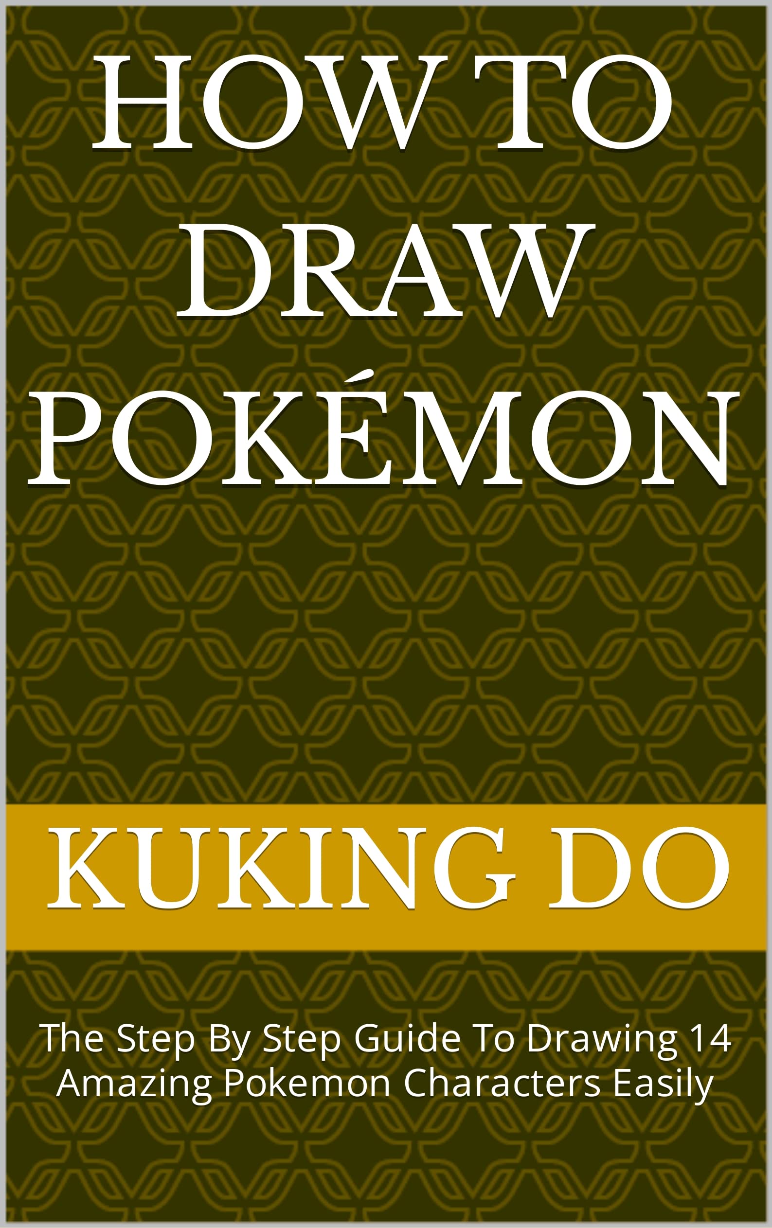 How To Draw Pokémon: The Step By Step Guide To Drawing 14 Amazing ...