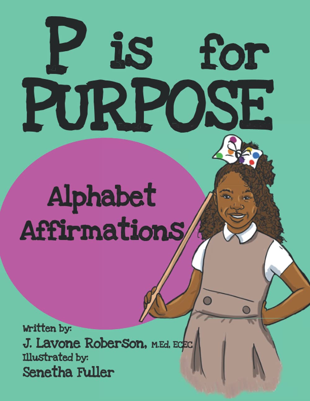 P is for Purpose: Alphabet Affirmations by J. Lavone Roberson | Goodreads